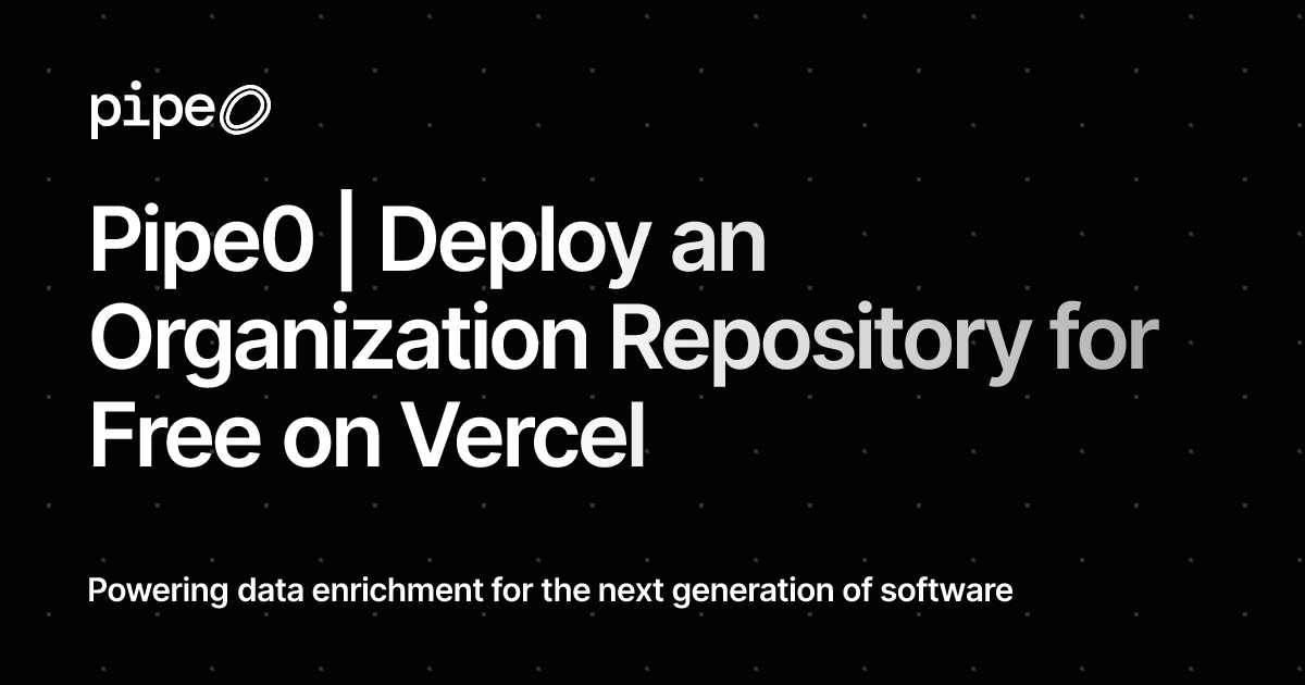 Pipe0 | Deploy an Organization Repository for Free on Vercel