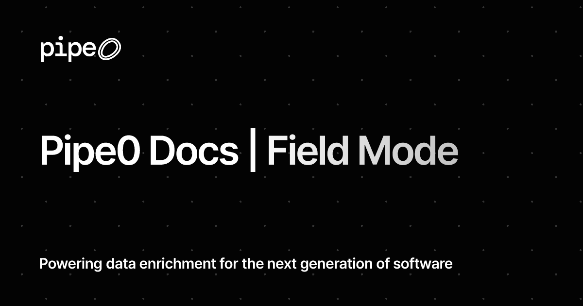 Pipe0 Docs | Field Mode