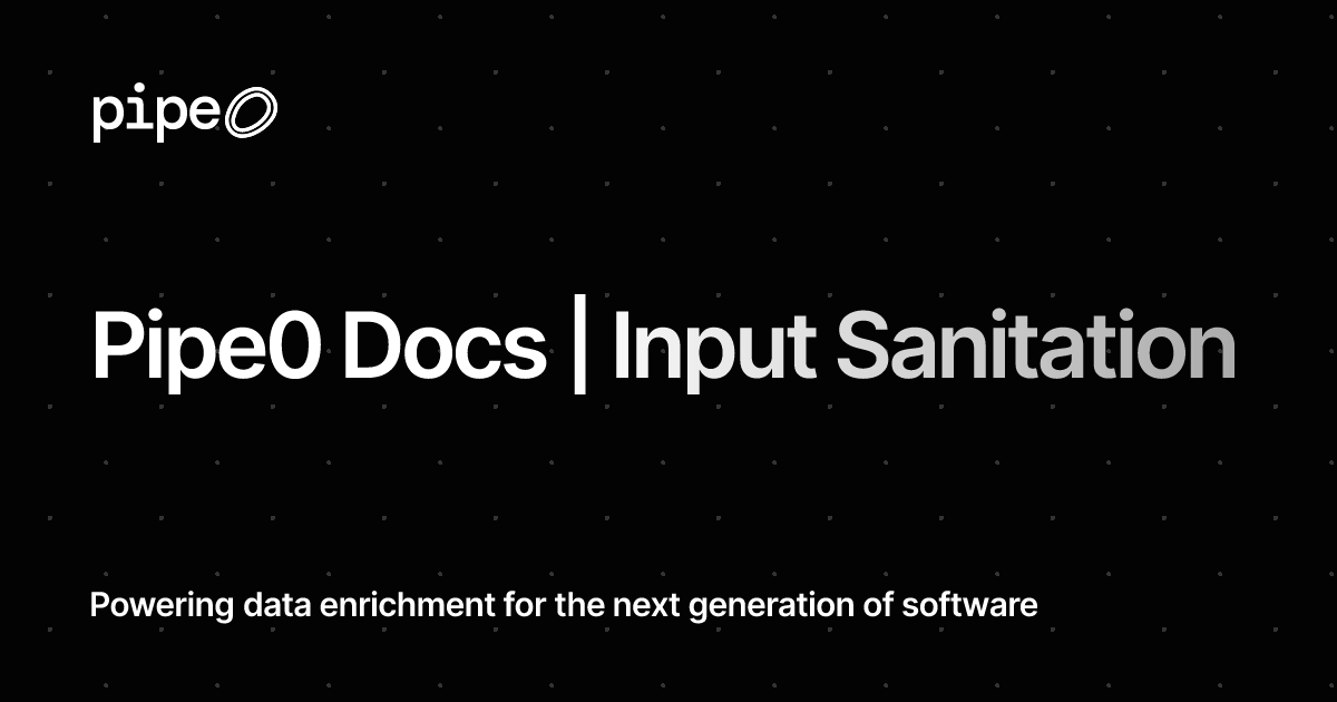 Pipe0 Docs | Input Sanitation