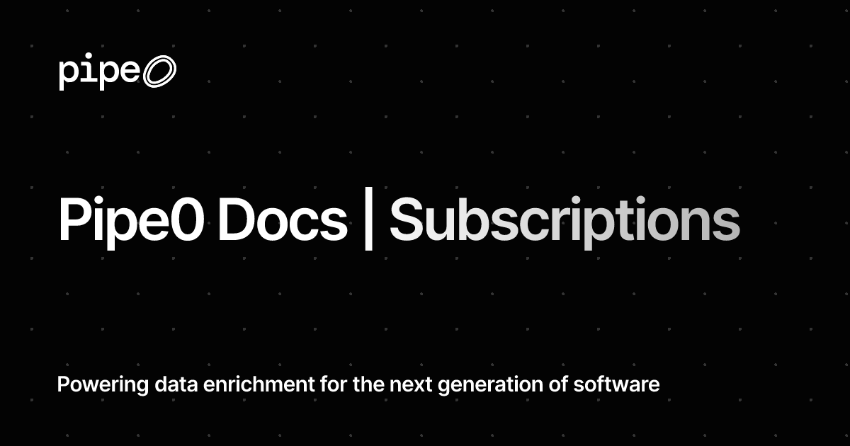 Pipe0 Docs | Subscriptions
